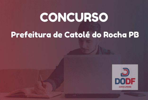 Concurso Prefeitura de Catolé do Rocha PB: Inscrições abertas