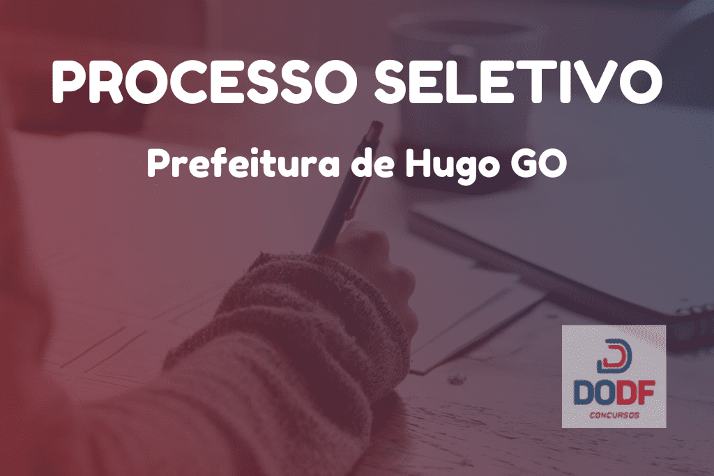 Processo seletivo Prefeitura de Hugo GO: Inscrições encerradas