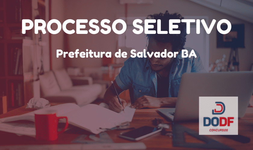 Processo seletivo Prefeitura de Salvador BA: Inscrições encerradas Processo seletivo Prefeitura de Salvador BA: Inscrições encerradas